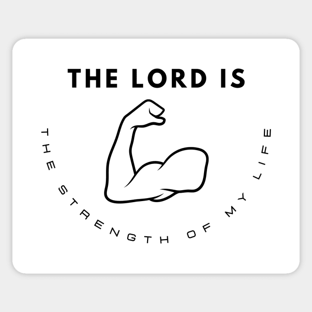 The LORD is the strength of my life - Christian - Sticker | TeePublic