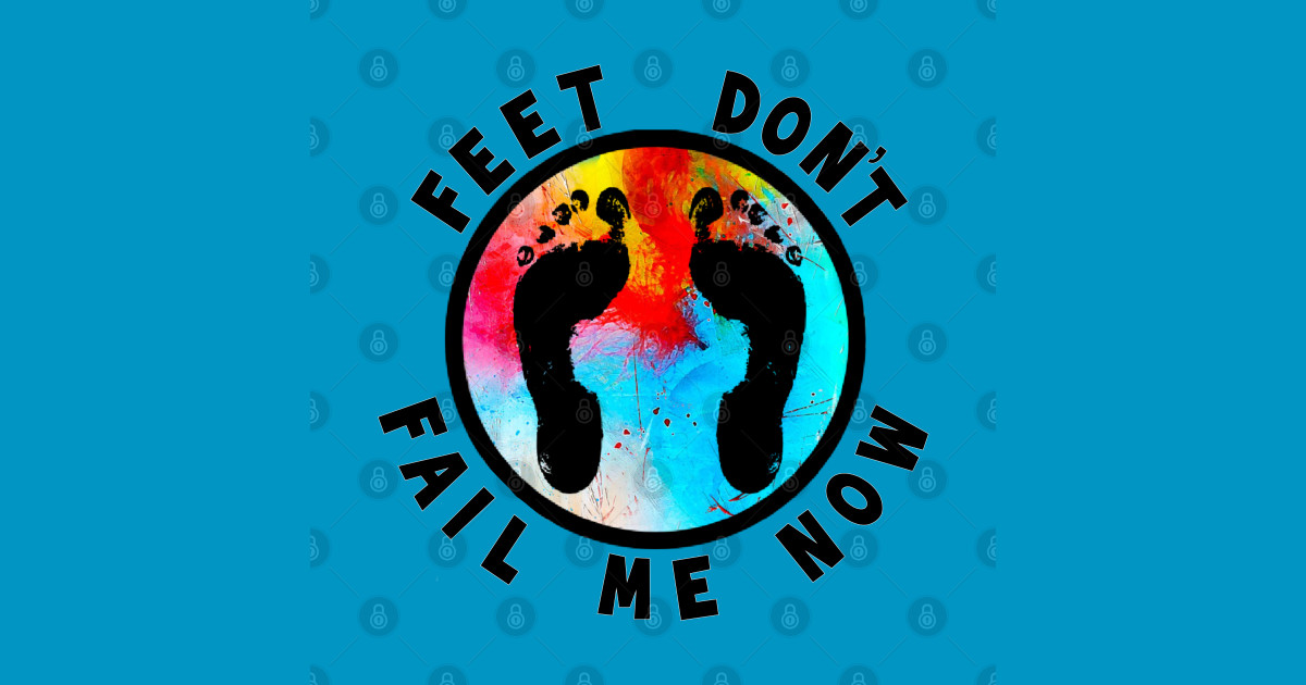 Feet Don’t Fail Me Now - Running Motivation - T-Shirt | TeePublic