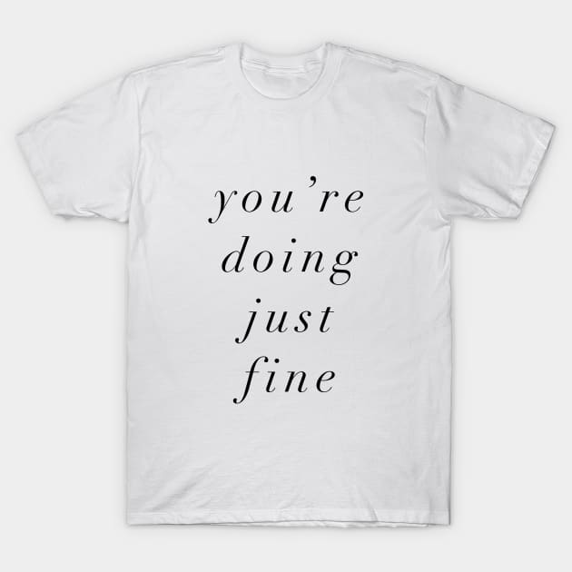 You're Doing Just Fine - Inspirational Thoughts - T-Shirt | TeePublic