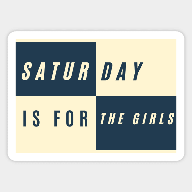 Saturday is for the girls - Weekend - Sticker | TeePublic