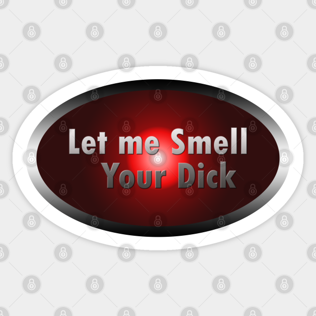 Let me Smell your Dick - Sex - Sticker | TeePublic
