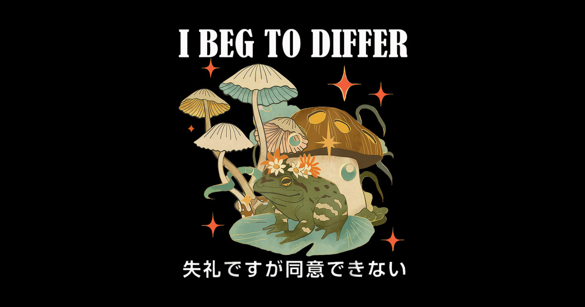 Funny I Beg To Differ Frog Japanese Frog - I Beg To Differ Frog ...