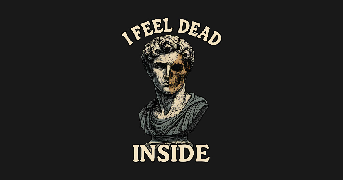 I Feel Dead Inside Skull and Statue Design - Skull Design - T-Shirt ...
