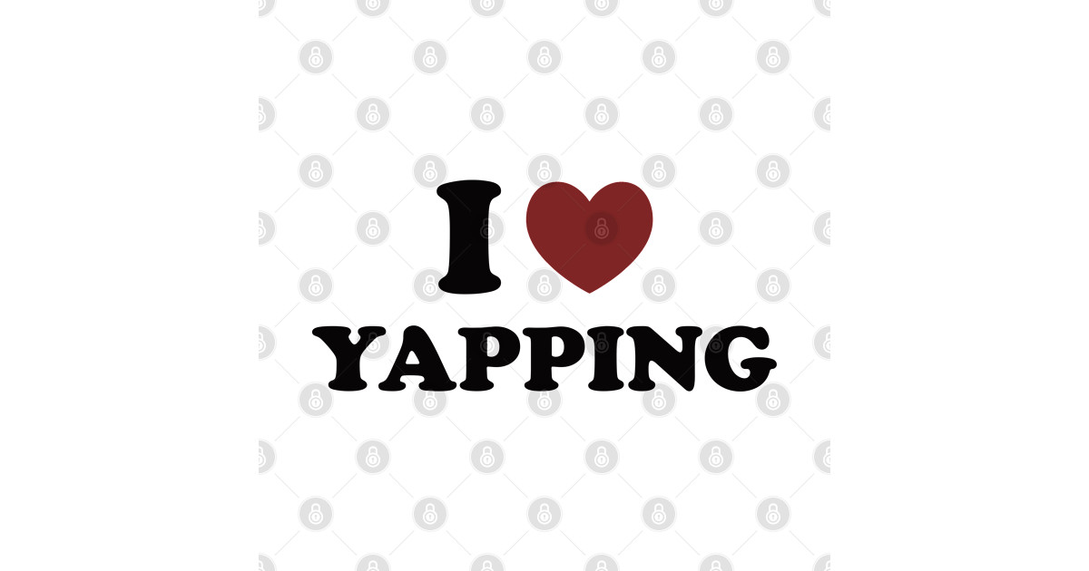 I Love Yapping, Professional Yapper, What Is Bro Yapping About ...