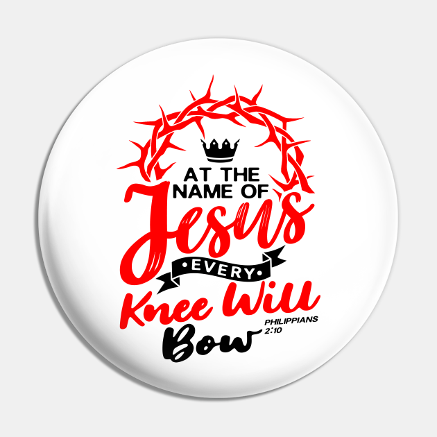At The Name Of Jesus EVERY KNEE WILL BOW - Philippians 2:10 - Jesus ...