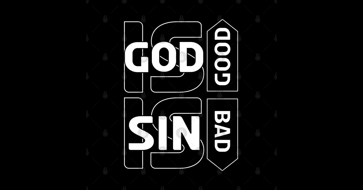 God is good sin is bad in black and white - Sin Is Bad - Pin | TeePublic