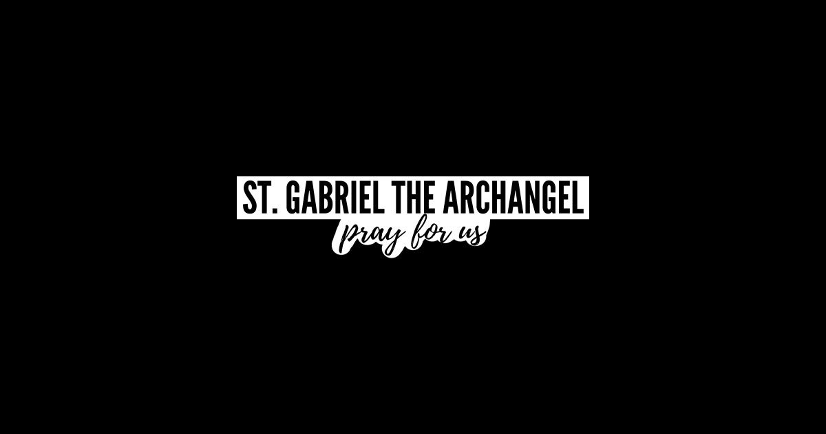 St. Gabriel the Archangel pray for us - St Gabriel The Archangel Pray ...