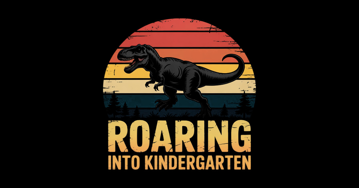 Roaring Into Kindergarten Dinosaur 1st Day Back To School - Roaring ...