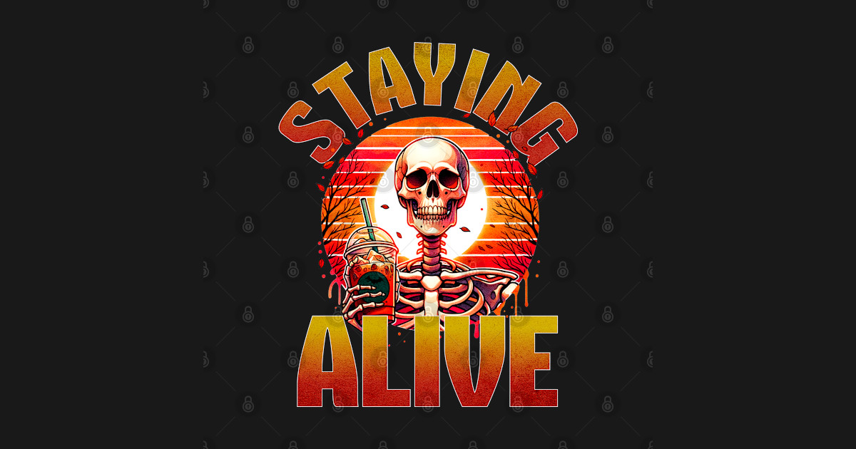 Staying Alive Skeleton Coffee - Staying Alive Coffee Skeleton - T-Shirt ...