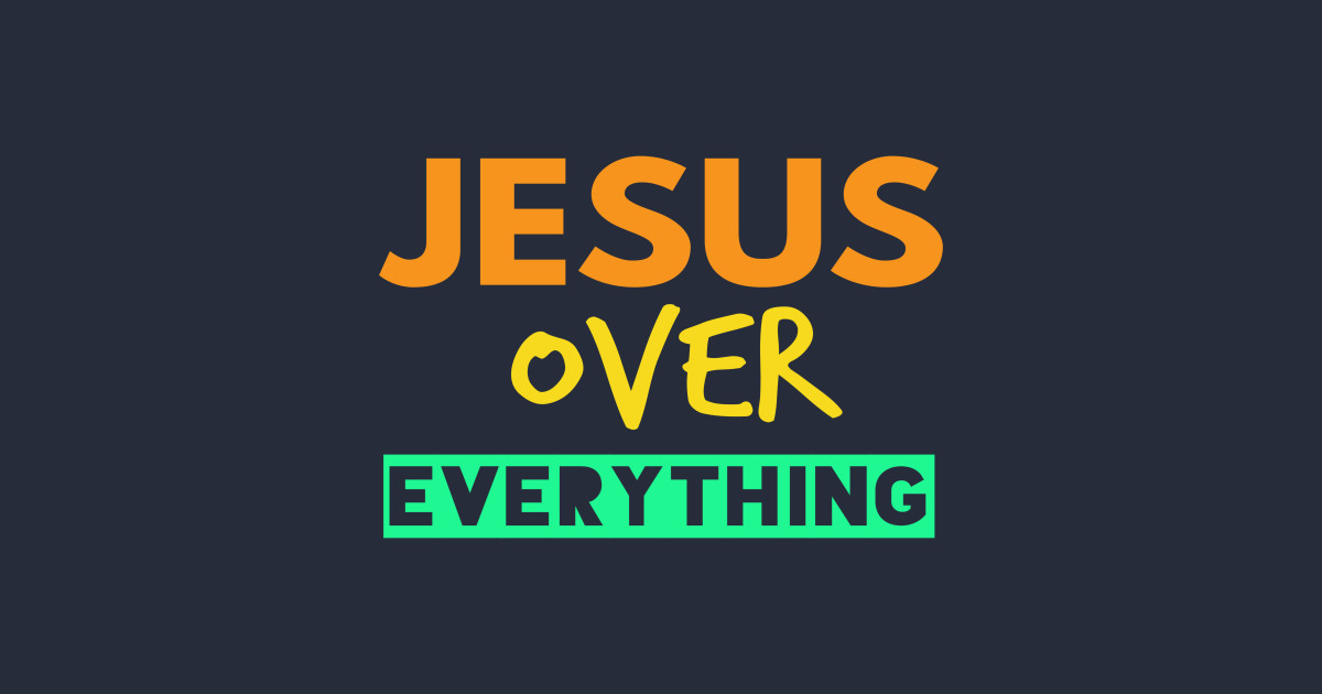 Jesus Over Everything Christians - Jesus Over Everything - T-Shirt ...
