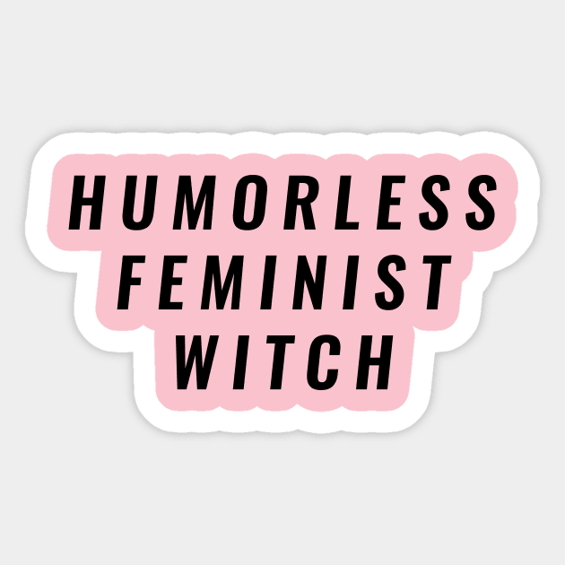 Humorless Feminist Witch - Feminism - Sticker | TeePublic