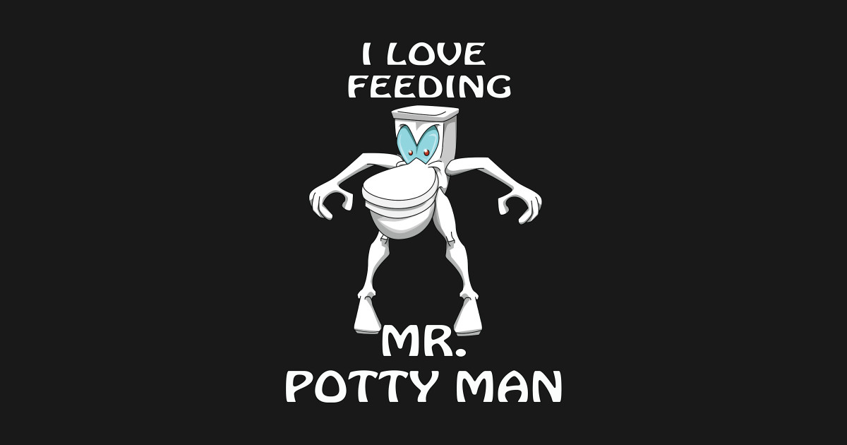 I Love Feeding Mr. Potty Man - I Love Feeding Mr Potty Man - T-Shirt ...
