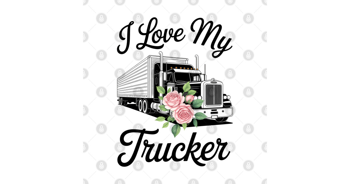 I Love My Trucker Truck Driver Wife Girlfriend - I Love My Trucker ...