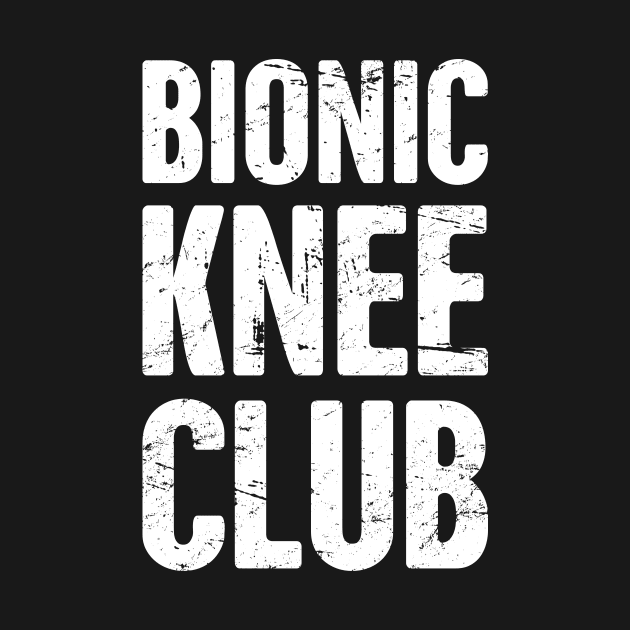 Bionic Knee Club | Knee Surgery Design - Knee Surgery - T-Shirt | TeePublic