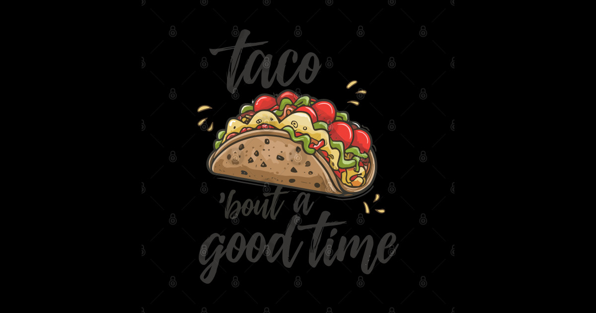 Let's Taco 'bout a Good Time! - Taco Bout It - Sticker | TeePublic