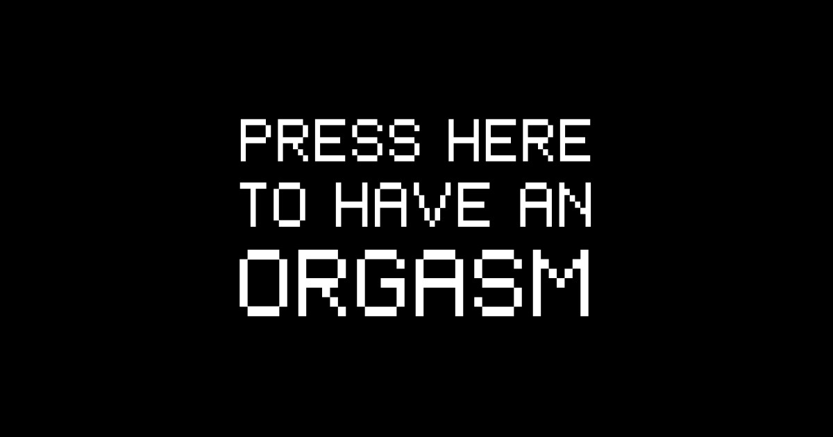 Press Here To Have An Orgasm Orgasm Sticker Teepublic
