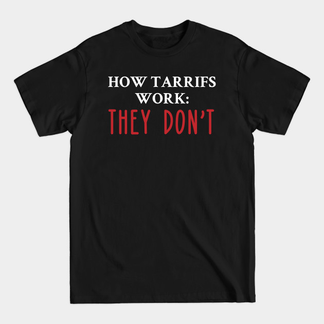 How Tariffs Work: They Don't - Clever - T-Shirt sold by Better solution ...