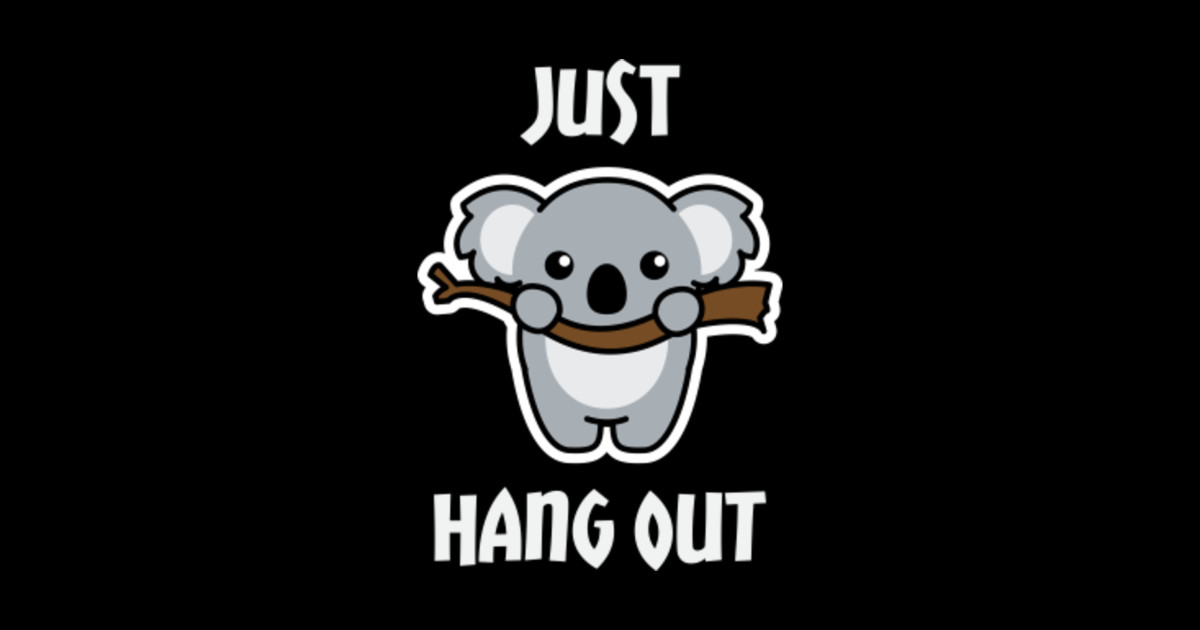 Just Hang Out - Hanging Out - Sticker | TeePublic