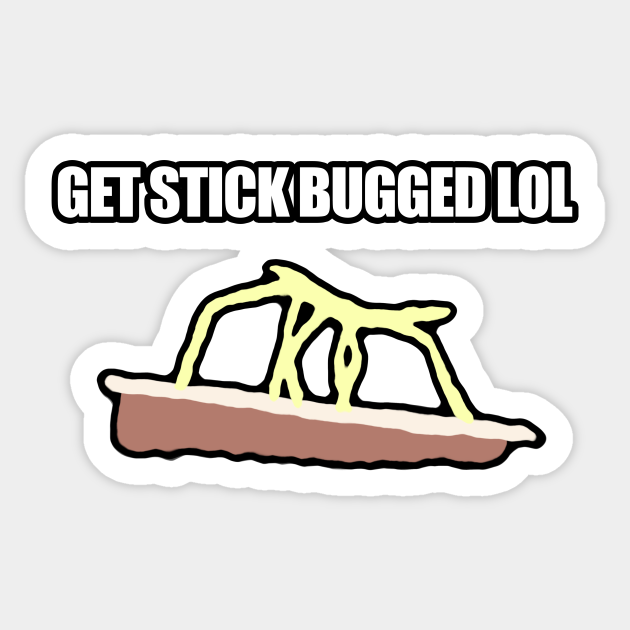 Get Stick Bugged LOL Funny Meme - Stickbug - Sticker | TeePublic