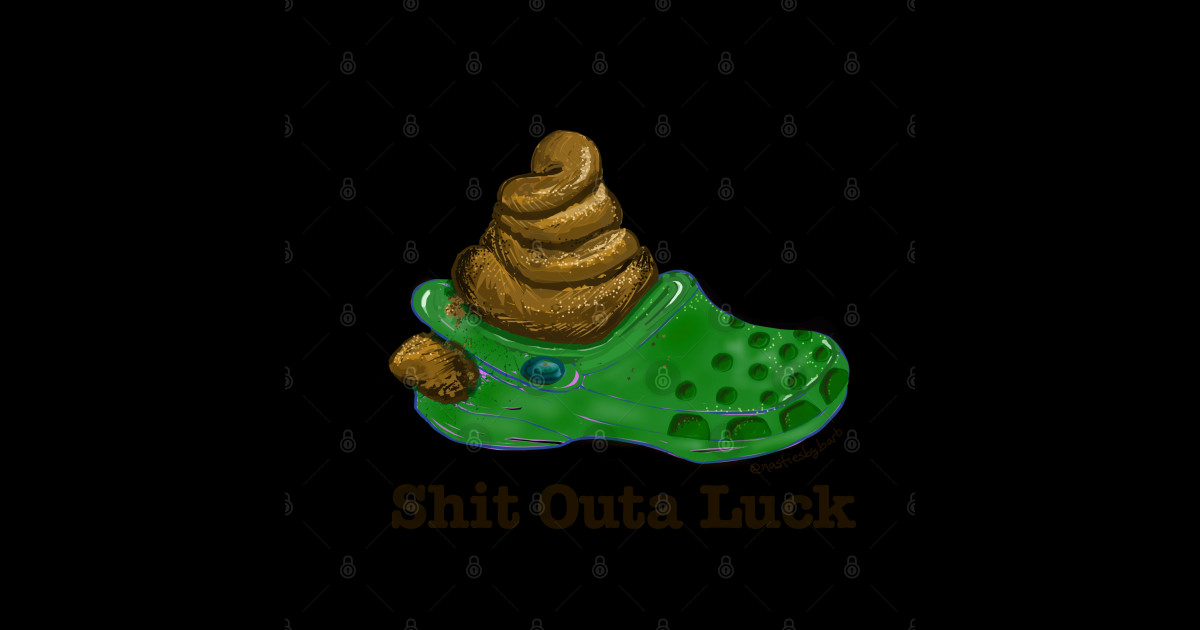 Croc a Shit Outa Luck - Crocs - Posters and Art Prints | TeePublic