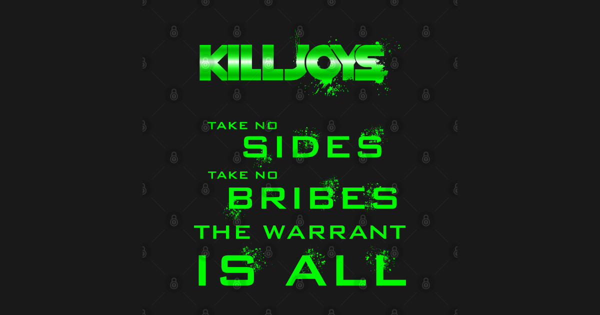 Killjoys The warrant is all - Killjoys - T-Shirt | TeePublic