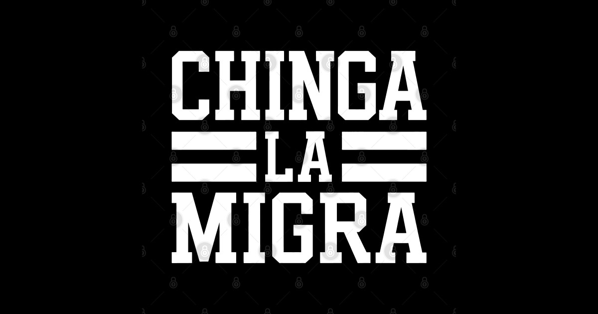 CHINGA LA MIGRA - CHINGA LA MIGRA - Chinga La Migra - Sticker | TeePublic