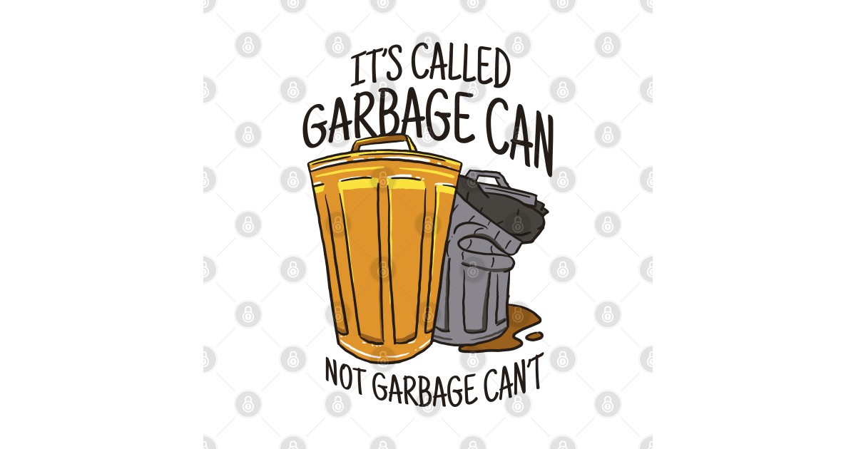 It's Called Garbage Can Not Garbage Can't - Garbage Can - T-Shirt ...