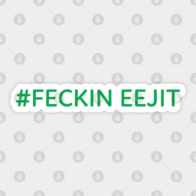 Feckin Eejit Irish Slang - Feckin Eejit Slang St Patricks - Sticker ...