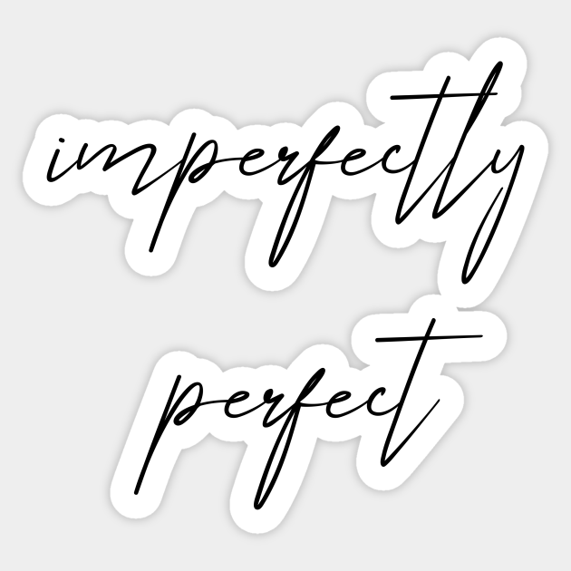 Imperfectly perfect - Imperfectly Perfect - Sticker | TeePublic