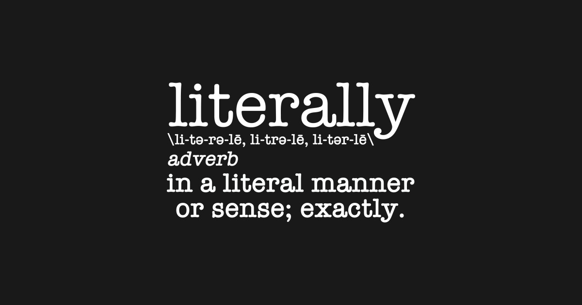 Literally Definition - Literally - T-Shirt | TeePublic