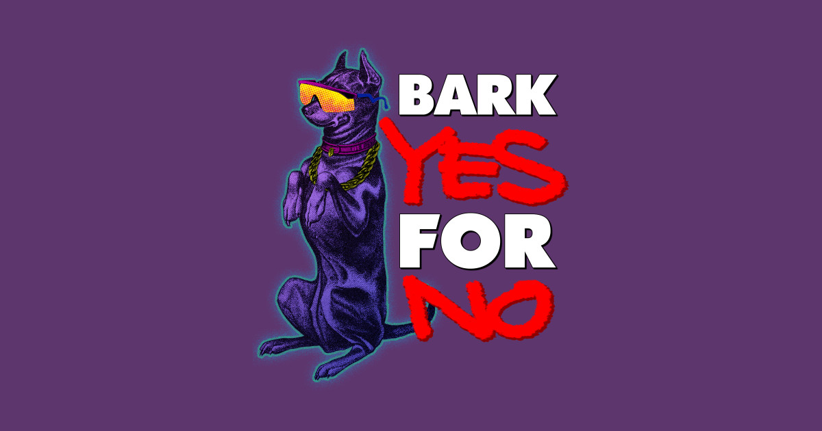 BARK YES FOR NO - Dogs - T-Shirt | TeePublic