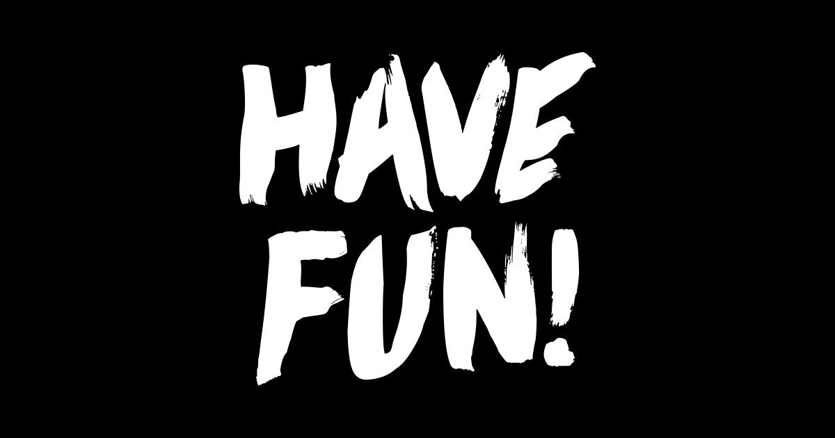 Have Fun - Quote - Sticker | TeePublic