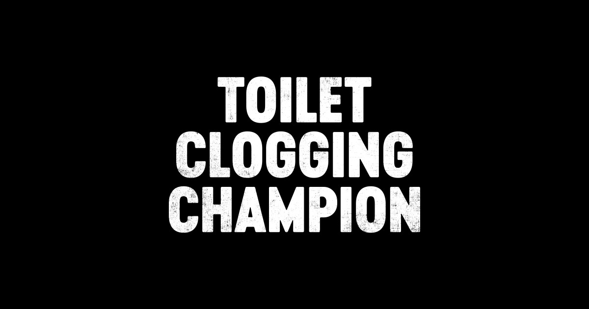 Funny Toilet Clogging Champion - Funny - Sticker | TeePublic