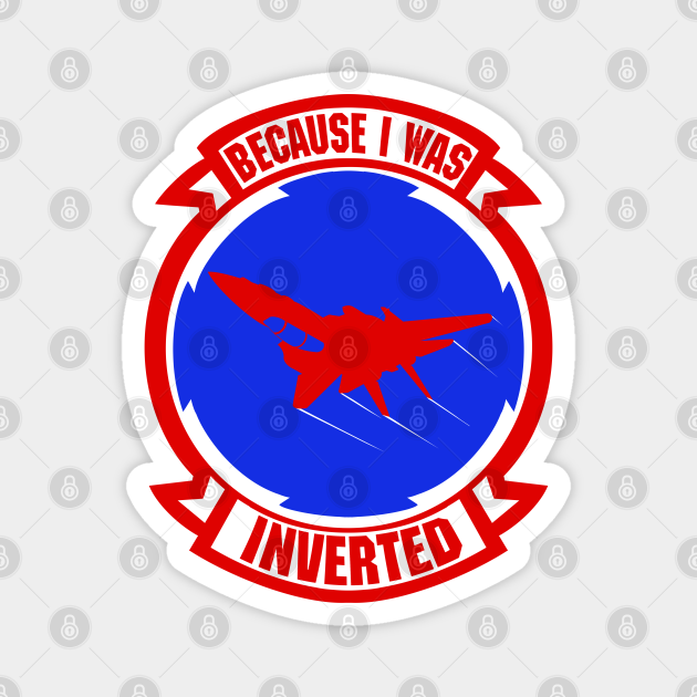 Because I Was Inverted Top Gun Maverick - Top Gun Maverick - Magnet ...