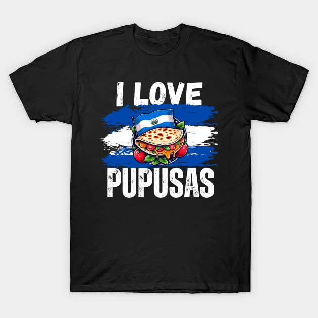 I Love Pupusas El Salvador Flag Pupusas Lover - Pupusas - T-Shirt ...