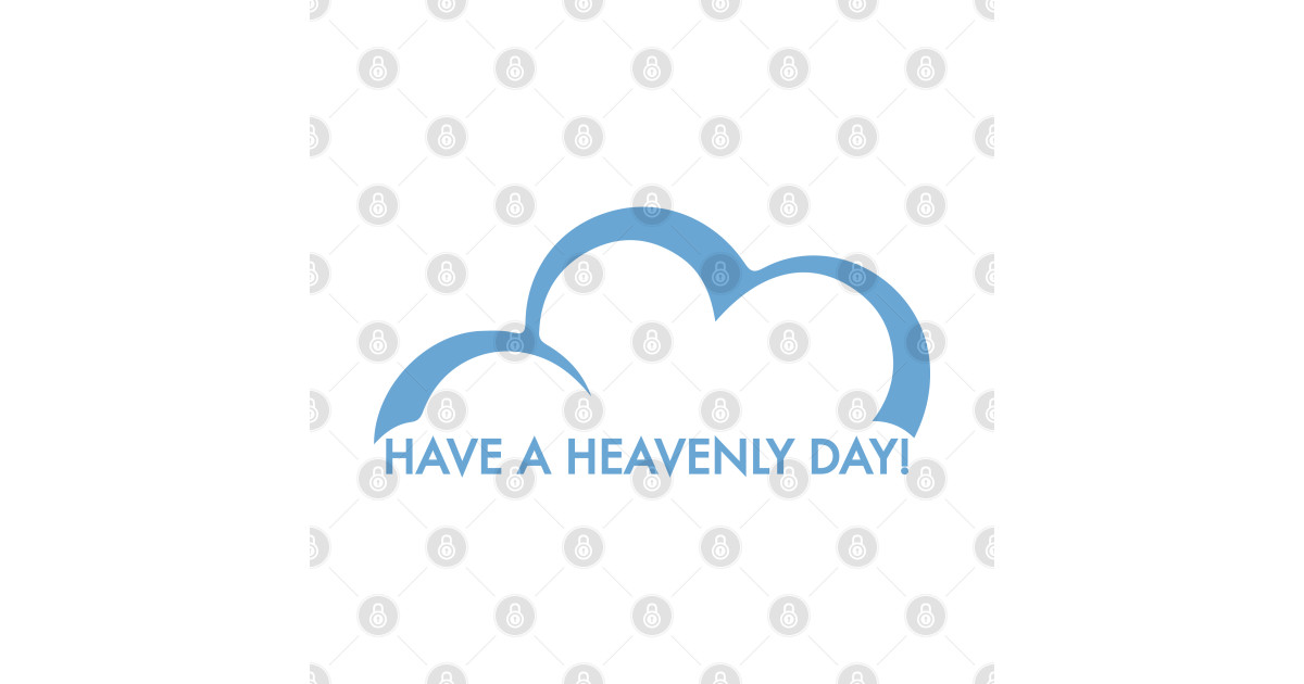 Have a Heavenly Day - Have A Heavenly Day - T-Shirt | TeePublic
