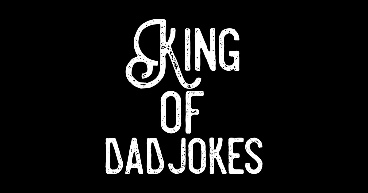 King of Dad Jokes - Dad - Posters and Art Prints | TeePublic