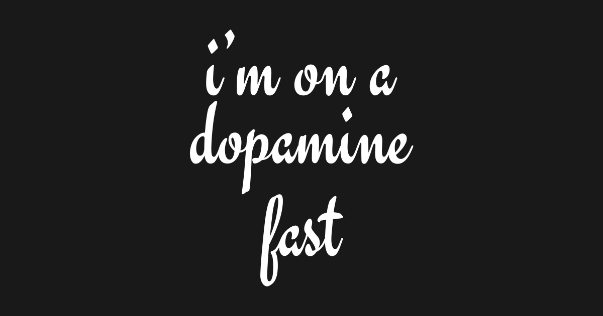 I'm On A Dopamine Fast - Dopamine - T-Shirt | TeePublic