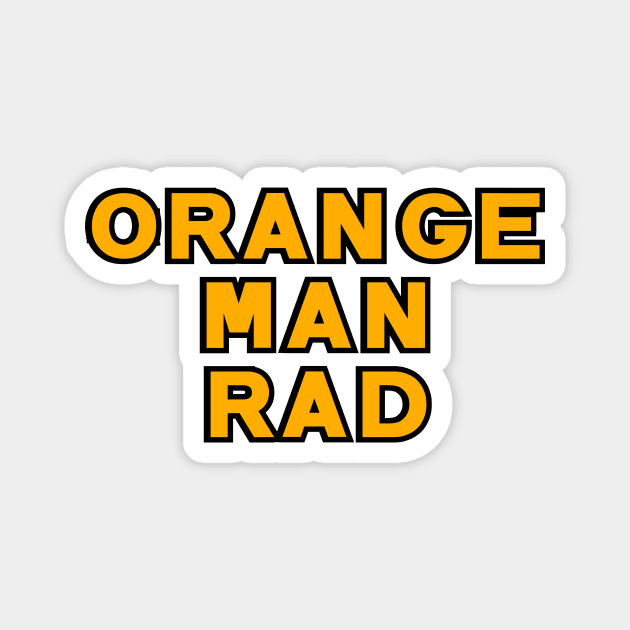 Orange man rad - Orange Man Rad - Magnet | TeePublic