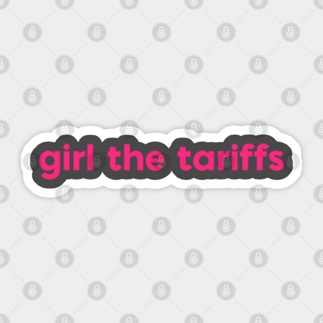 Girl The Tariffs - Tariffs - Sticker | TeePublic