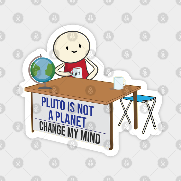 Pluto is not a planet change my mind meme funny Pluto Joke Design ...