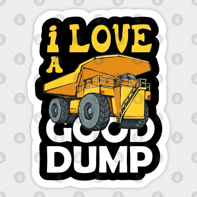 I Love a Good Dump - Dump Truck - Sticker | TeePublic