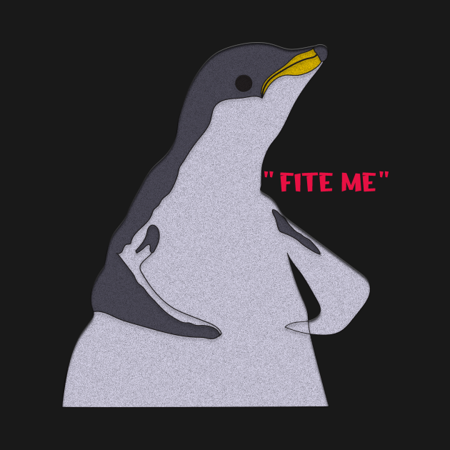 Funny Penguin Meme "FITE ME" - Fight - T-Shirt | TeePublic