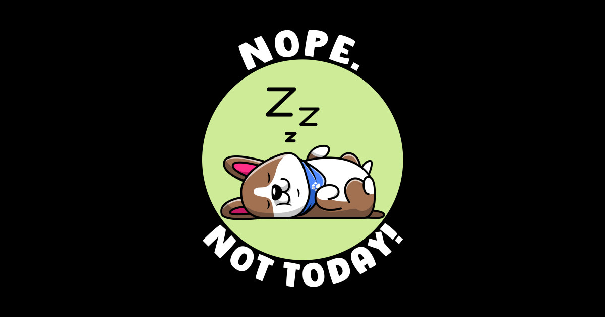 Kawaii Corgi Dog, Nope Not Today, Corgi sleeping, Adorable - Kawaii ...