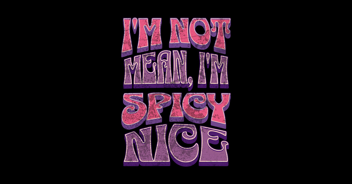 I'M Not Mean I'M Spicy Nice Humor Text - Im Not Mean - Sticker | TeePublic