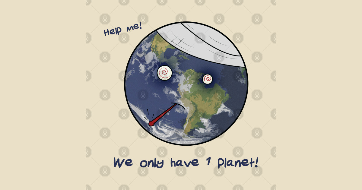 We Only Have One Planet - Climate Change - T-Shirt | TeePublic
