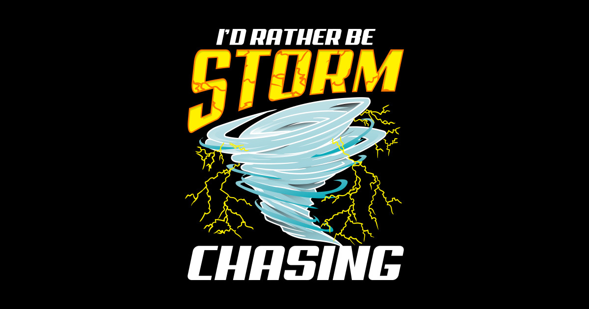 Cute Stormchaser I'd Rather Be Storm Chasing - Id Rather Be Storm ...