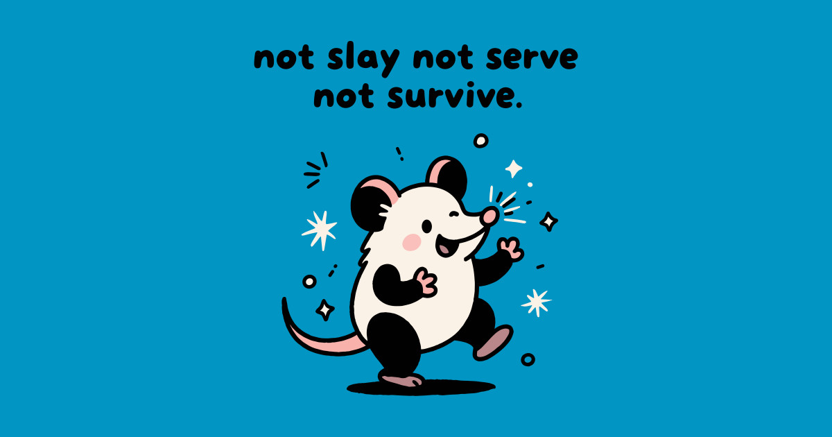 Not Slay Not Serve Not Survive Opossum Goblin Mode Meme - Goblin Mode ...
