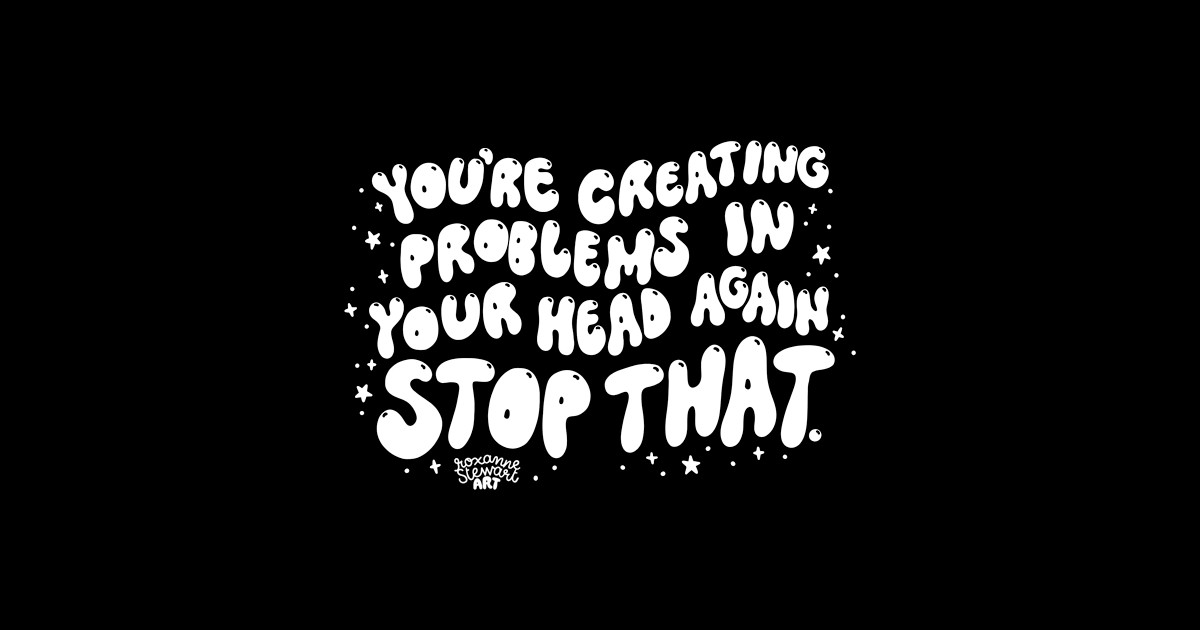 overthinking - Youre Creating Problems In Your Head - Sticker | TeePublic