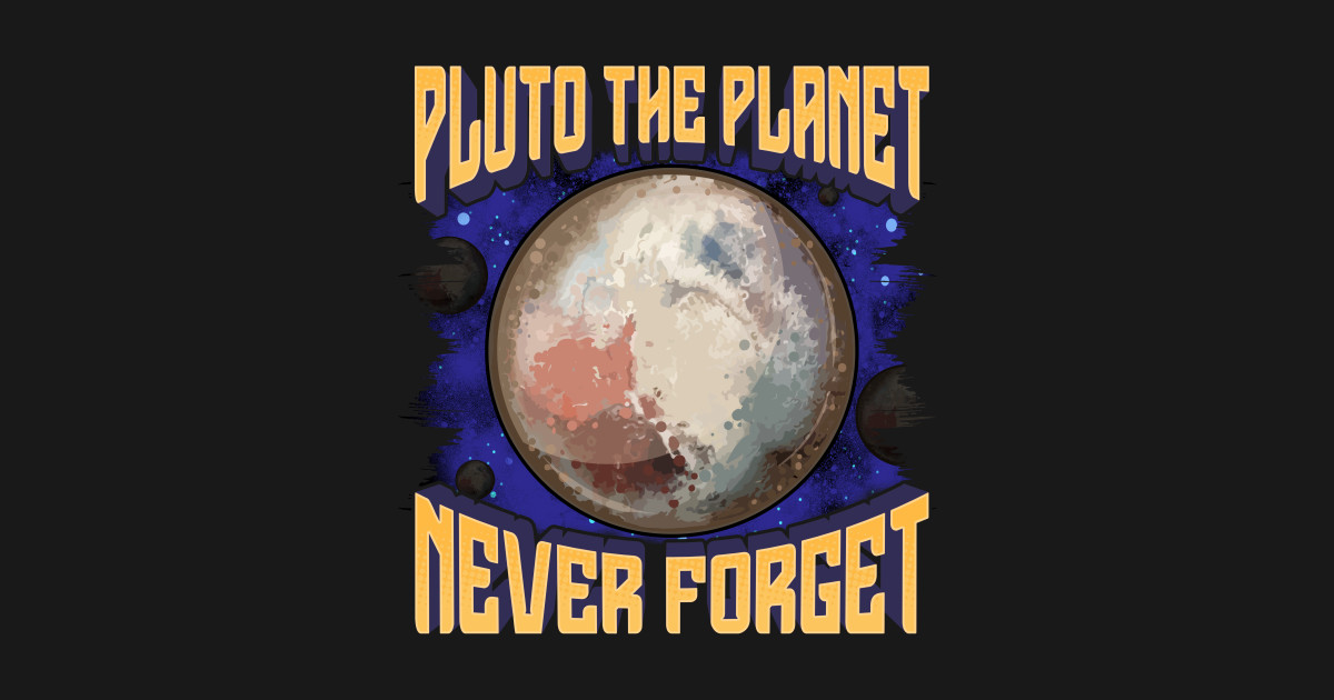 Pluto the Planet Never Forget Planetary Science - Pluto Never Forget ...